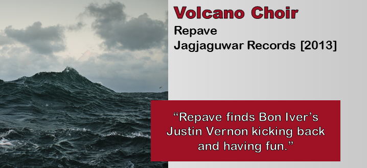 Volcano Choir: Repave [Album Review] – The Fire Note