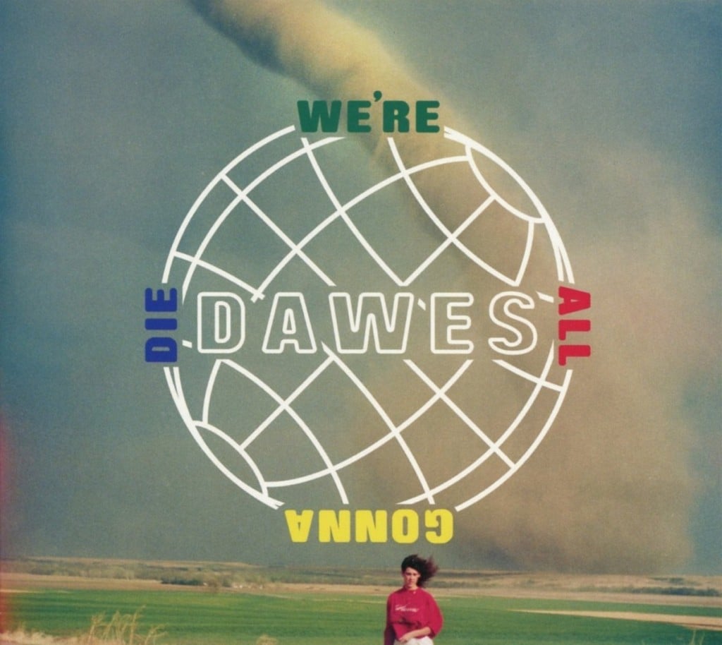 Dawes: We’re All Gonna Die [Album Review] – The Fire Note