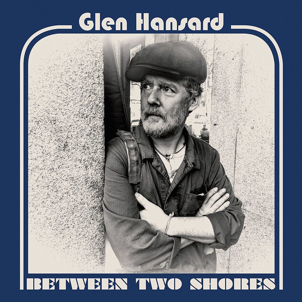 Glen Hansard: Between Two Shores [Album Review] – The Fire Note